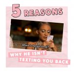 5 reasons why he isn't texting you back | The 411 | PLT