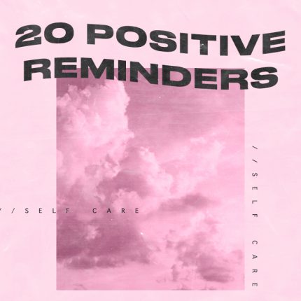 20 Positive Reminders | The 411 | PLT