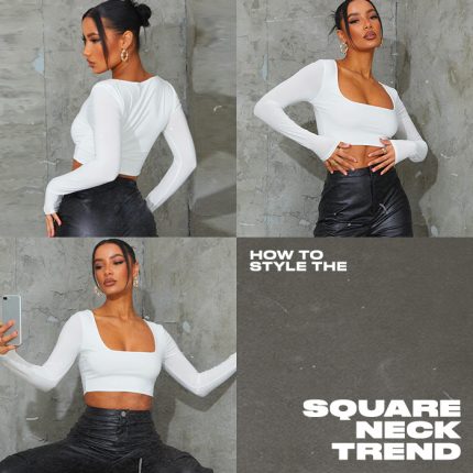 How To Style The Square Neck Trend | The 411 | PLT