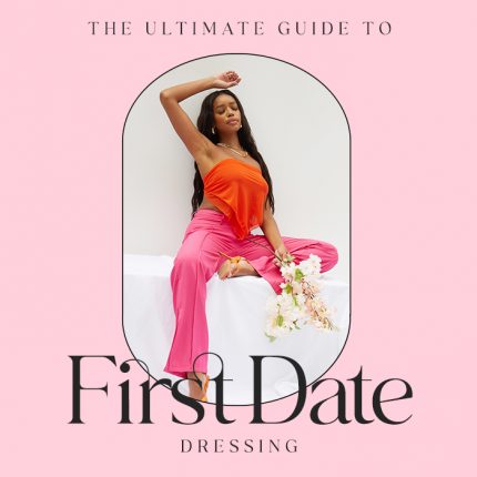 The Ultimate Guide To First Date Dressing | The 411 | PLT