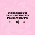 Podcasts We're Loving Right Now | The 411 | PLT