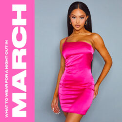 What To Wear On A Night Out In March | The 411 | PLT
